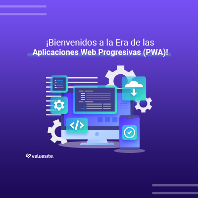 Bienvenidos a la Era de las Aplicaciones Web Progresivas (PWA) | Valuesite